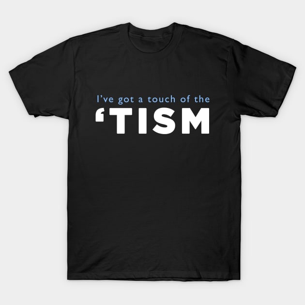 I've got a touch of the 'tism - Autism Awareness - T-Shirt | TeePublic
